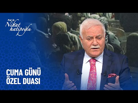 Cuma günü özel duası - Nihat Hatipoğlu Sorularınızı Cevaplıyor