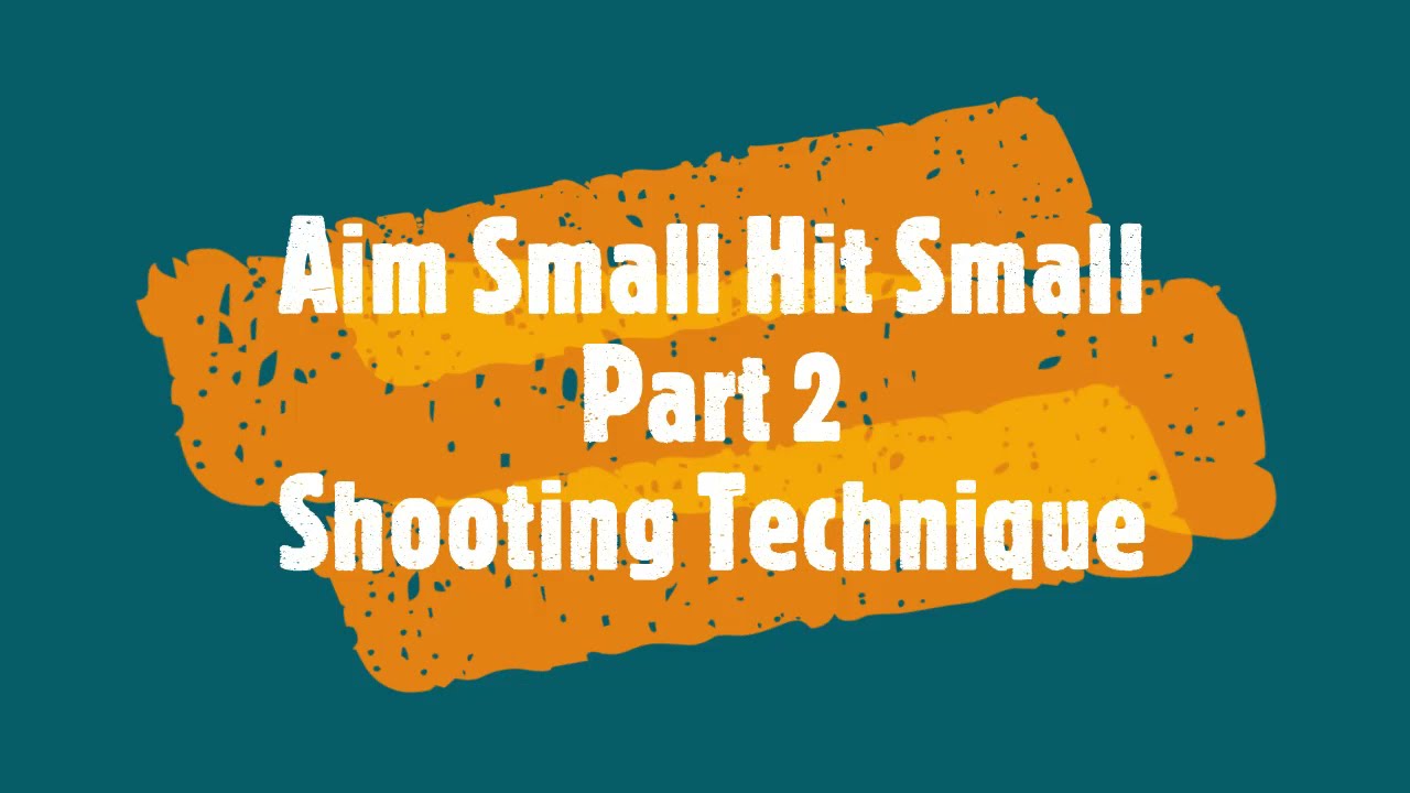 Aim Small Hit Small A unique Shooting Technique - YouTube