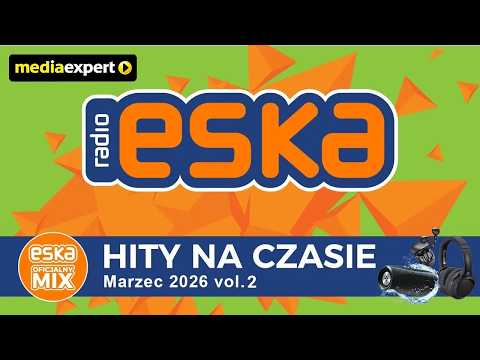 ESKA Hity na Czasie - Marzec 2026 vol.2 – oficjalny mix Radia ESKA x Media Expert