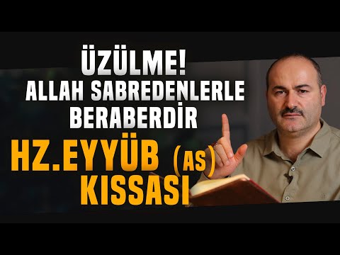 Üzülme! Allah Sabredenlerle Beraberdir - Hz.Eyyüb (as) Kıssası | Said Şaşmaz