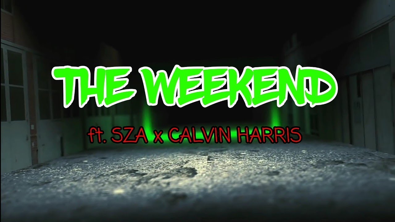 The Weekend ( LYRICS ) | ft. SZA x Calvin Harris - YouTube