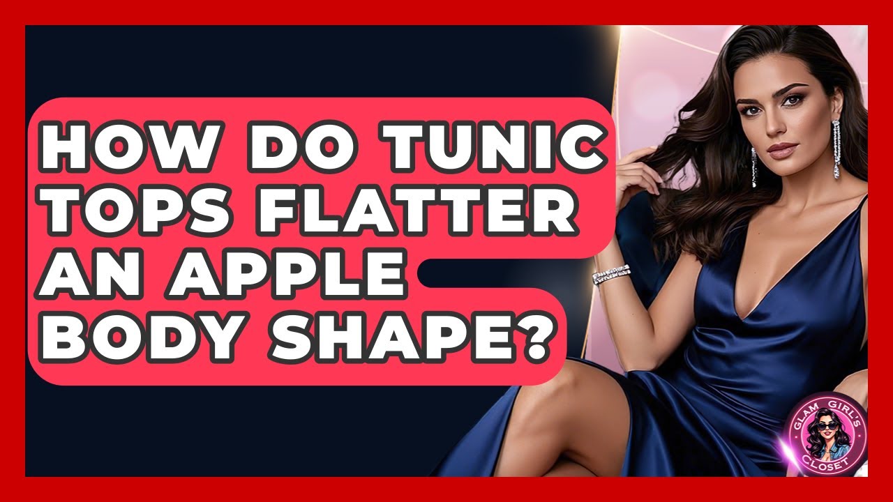 How Do Tunic Tops Flatter An Apple Body Shape? - Glam Girl's Closet ...