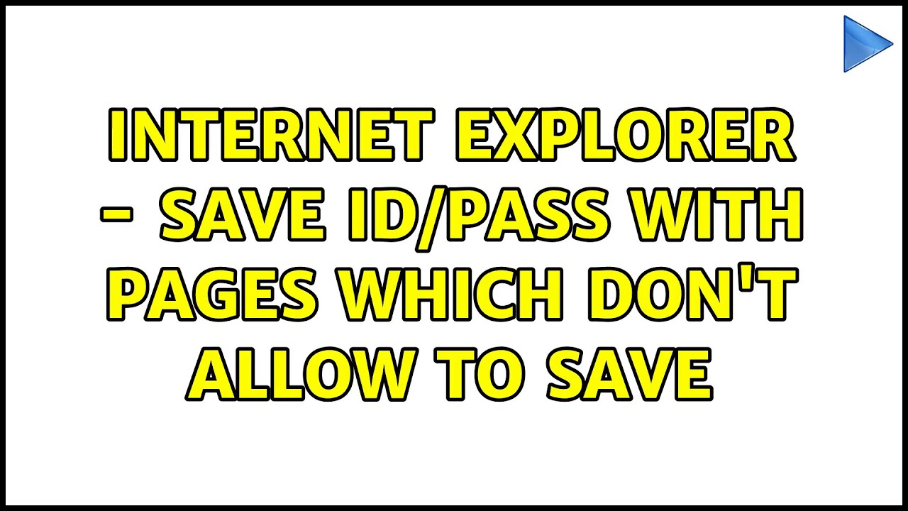 Internet Explorer - save id/pass with pages which don't allow to save ...