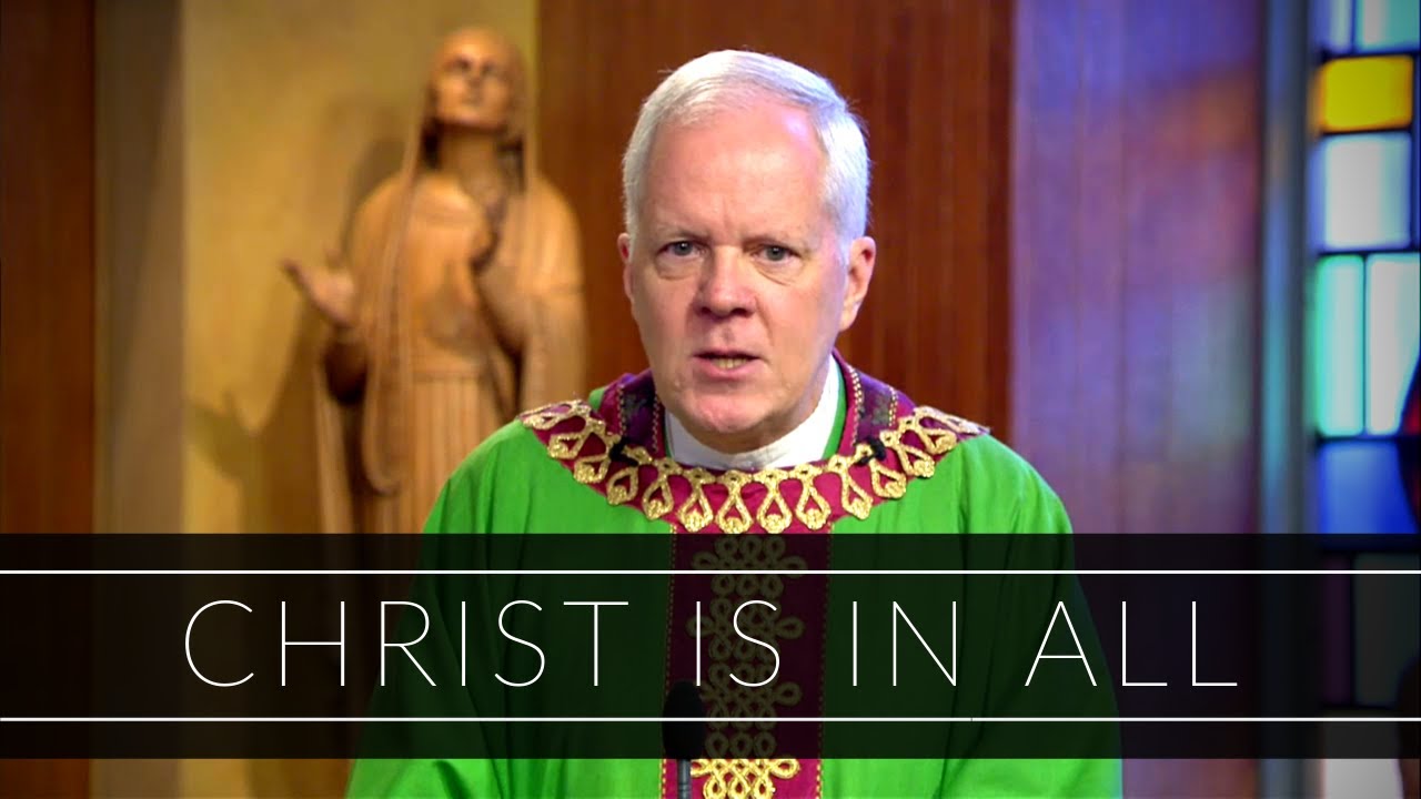 Christ Is In All | Homily: Father Richard Erikson - YouTube