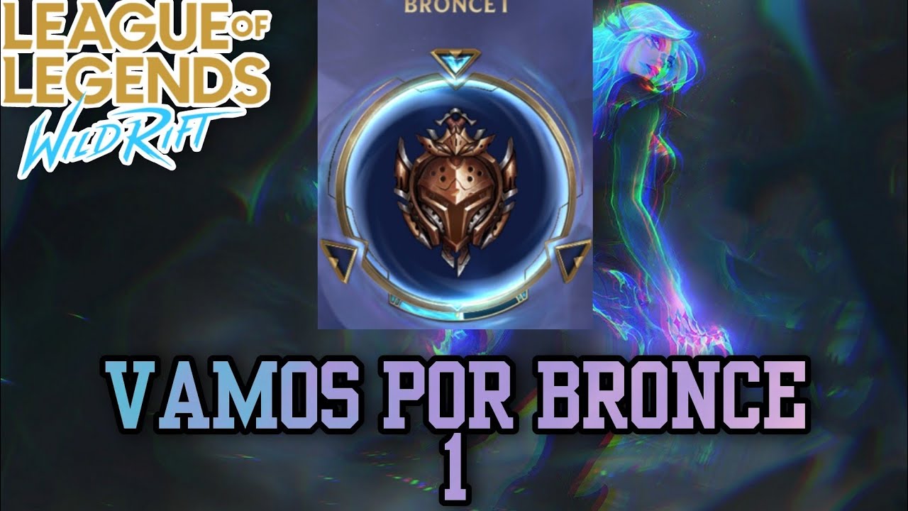 VAMOS POR EL RANGO BRONCE 1 EN LEAGUE OF LEGENDS WILD RIFT - YouTube
