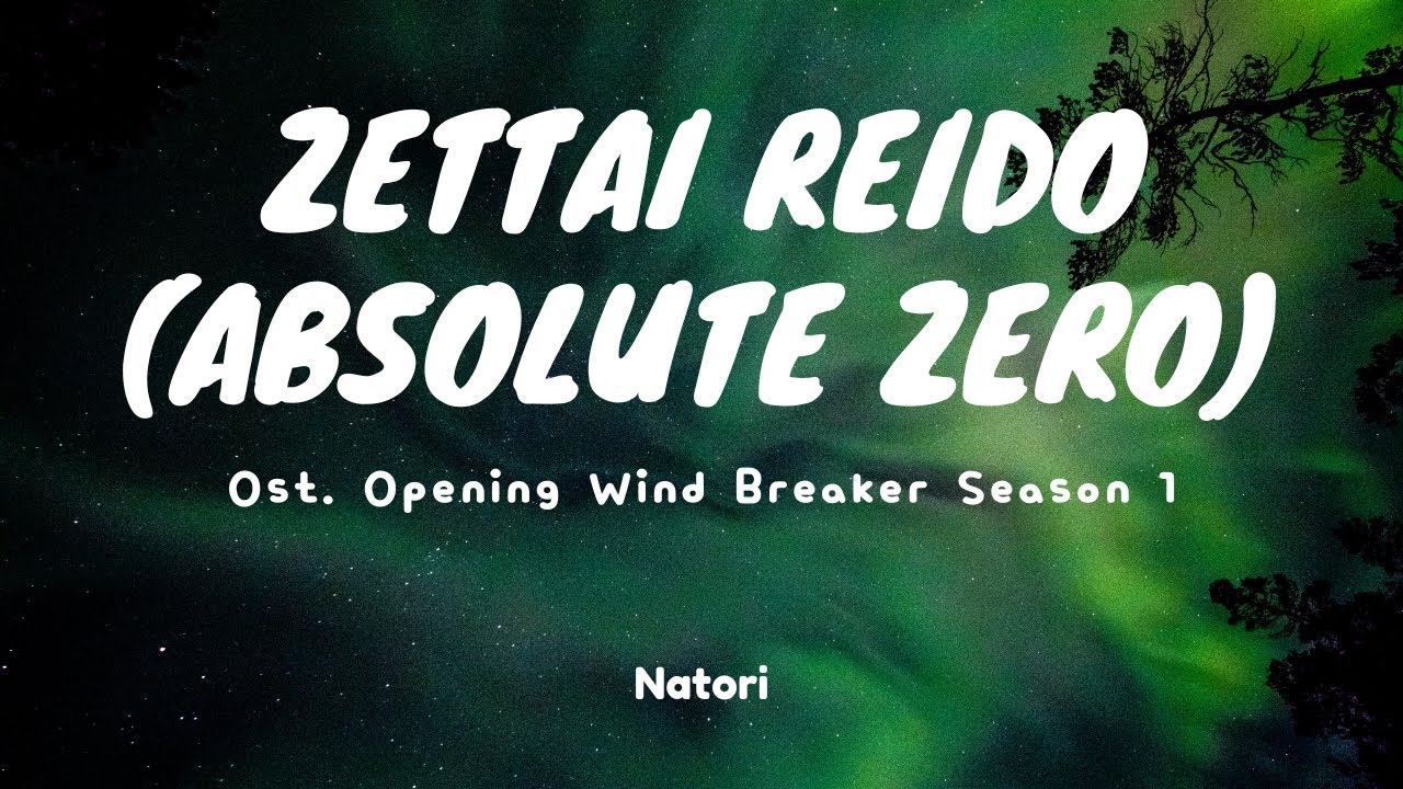 Zettai Reido (Absolute Zero) ~ Natori [Wind Breaker OP] Lyric Music - YouTube Music