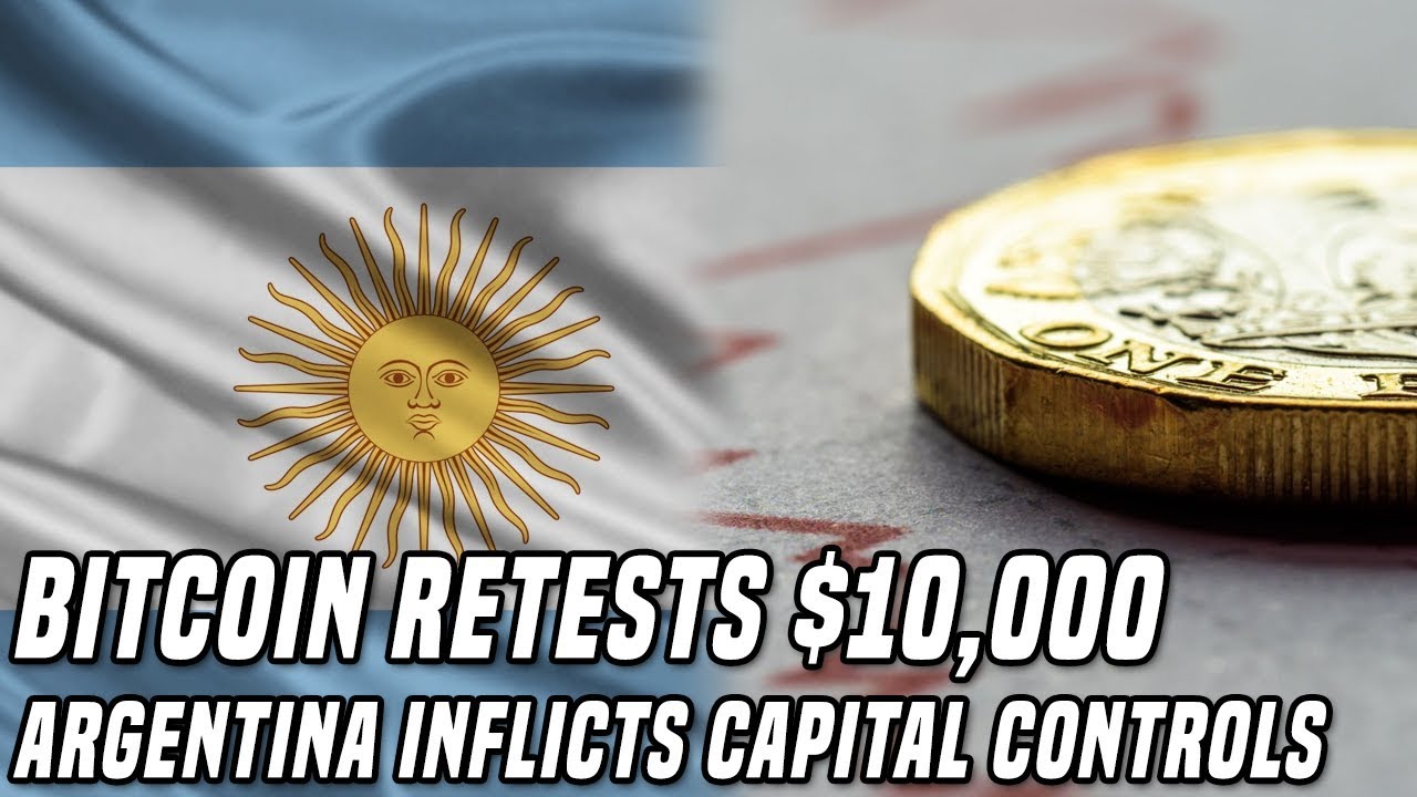 Bitcoin Approaches $10,000 | Argentina Inflicts Capital Controls - YouTube