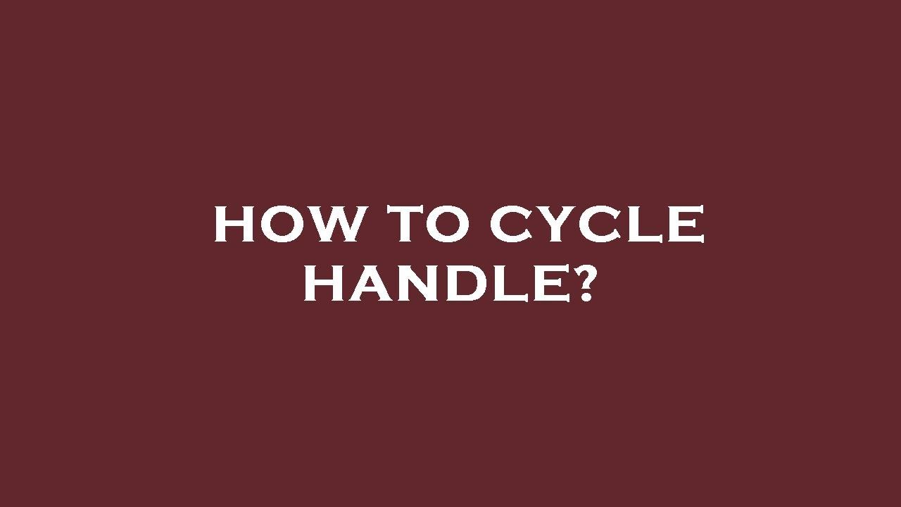 How to cycle handle? - YouTube