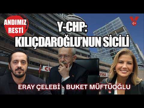 Y-CHP: Kılıçdaroğlu'nun Sicili - Andımız Resti | Eray Çelebi - Buket Müftüoğlu