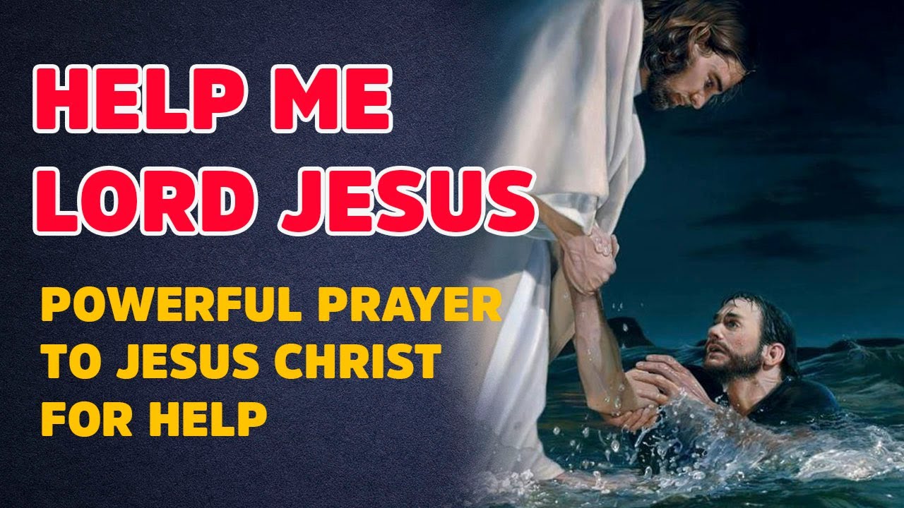 Help Me Lord Jesus | Powerful Prayer to Jesus Christ for Help - YouTube