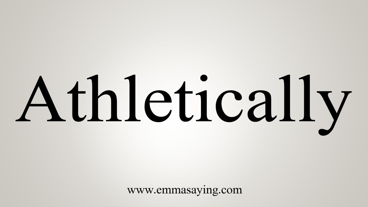 How To Say Athletically - YouTube