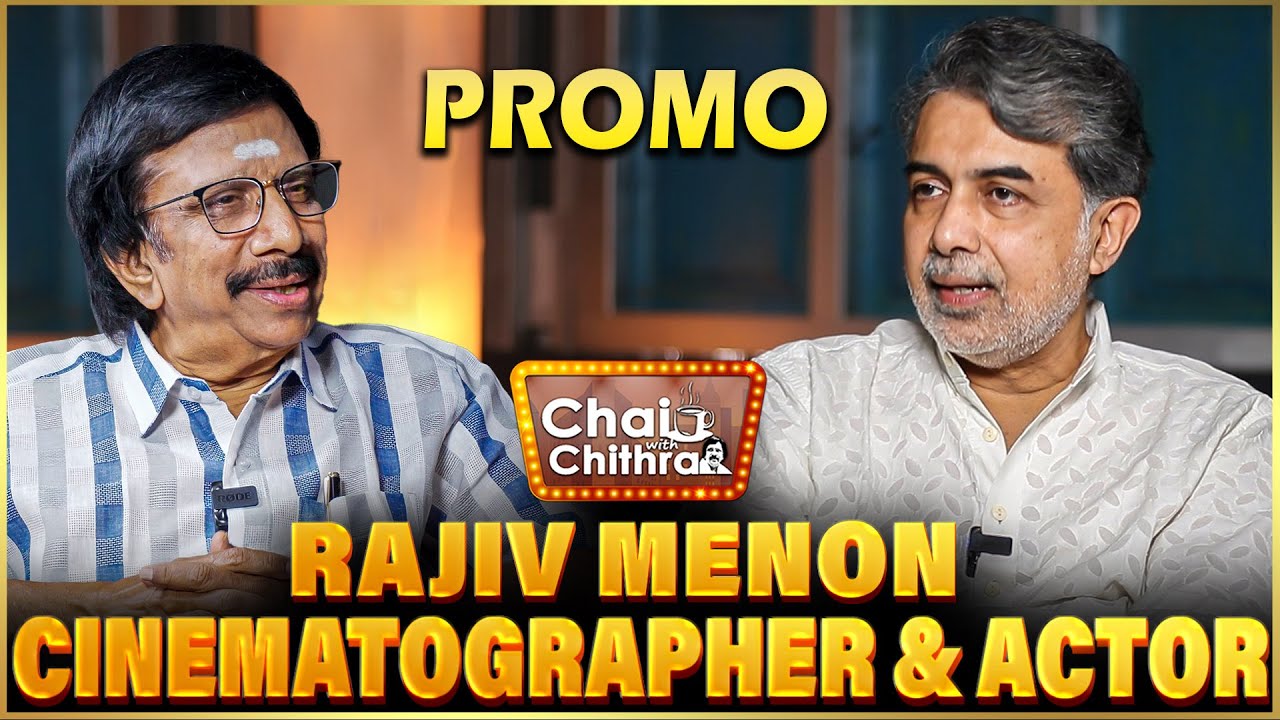 Cinematographer & Director & Actor Rajiv Menon | Chai With Chithra ...
