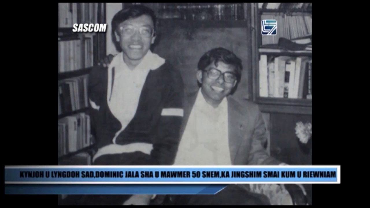 KYNJOH U LYNGDOH SAD DOMINIC JALA SHA U MAWMER 50 SNEM,KA JINGLONG ...