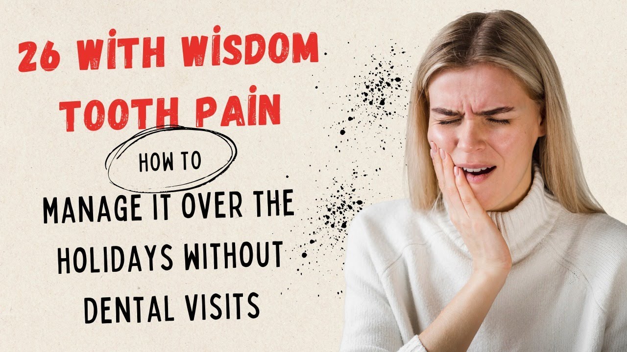 26 with wisdom tooth pain—how to manage it over the holidays without ...