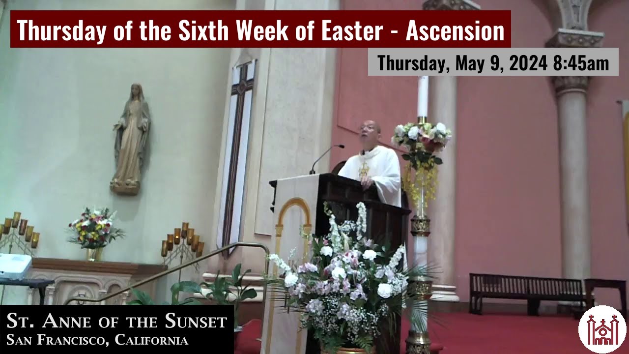 Thursday of the Sixth Week of Easter - Ascension Thursday, May 9, 2024 ...