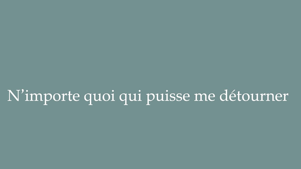 How to Pronounce ''N'importe quoi qui puisse me détourner'' (Anything ...