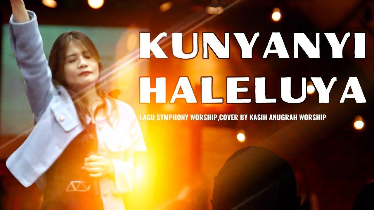 KUNYANYI HALELUYA. Lagu Rohani Symphony Worship, cover by Kasih Anugrah ...