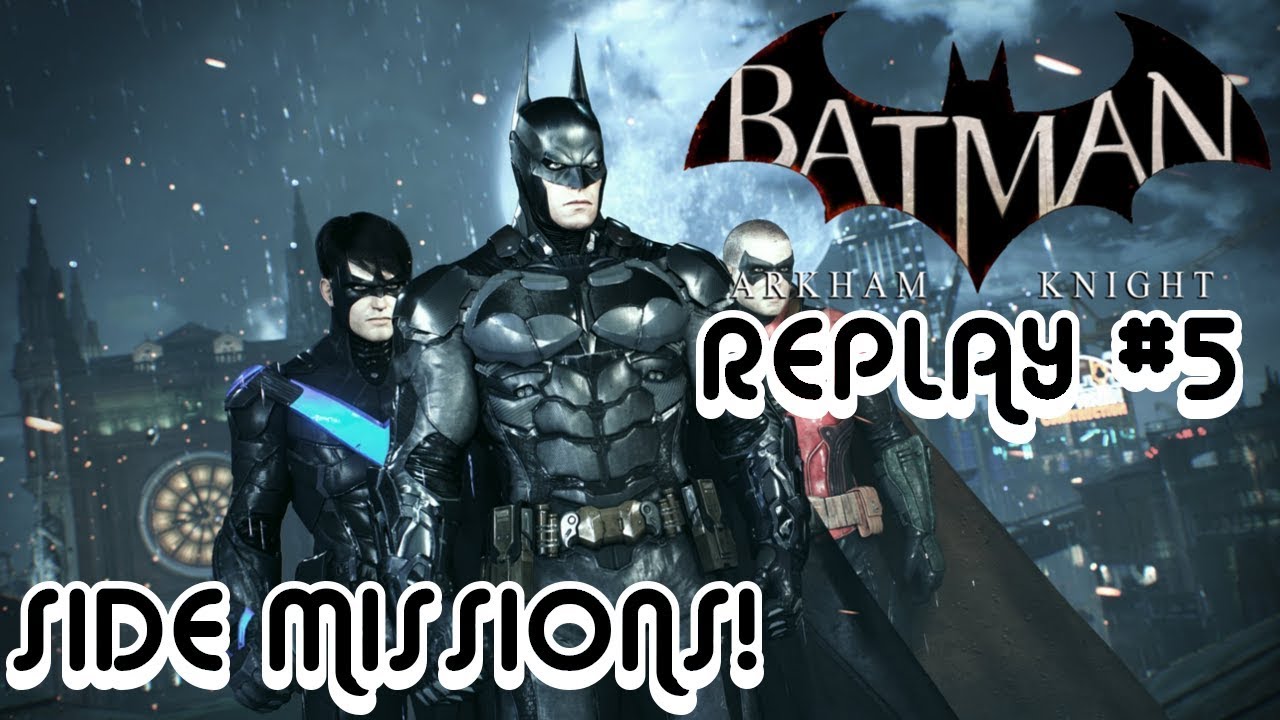 Batman Arkham Knight Replay #5! Side Missions! - YouTube