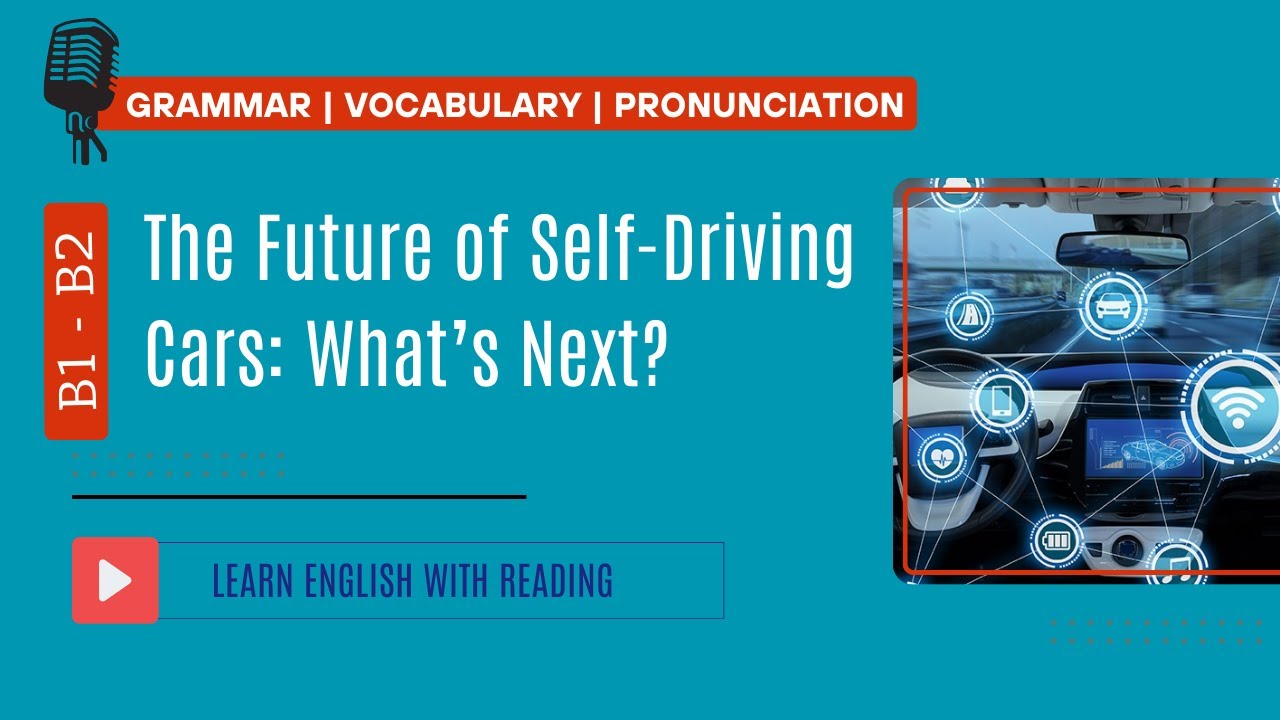 Reading Practice | B1- B2 | The Future of Self-Driving Cars: What’s ...