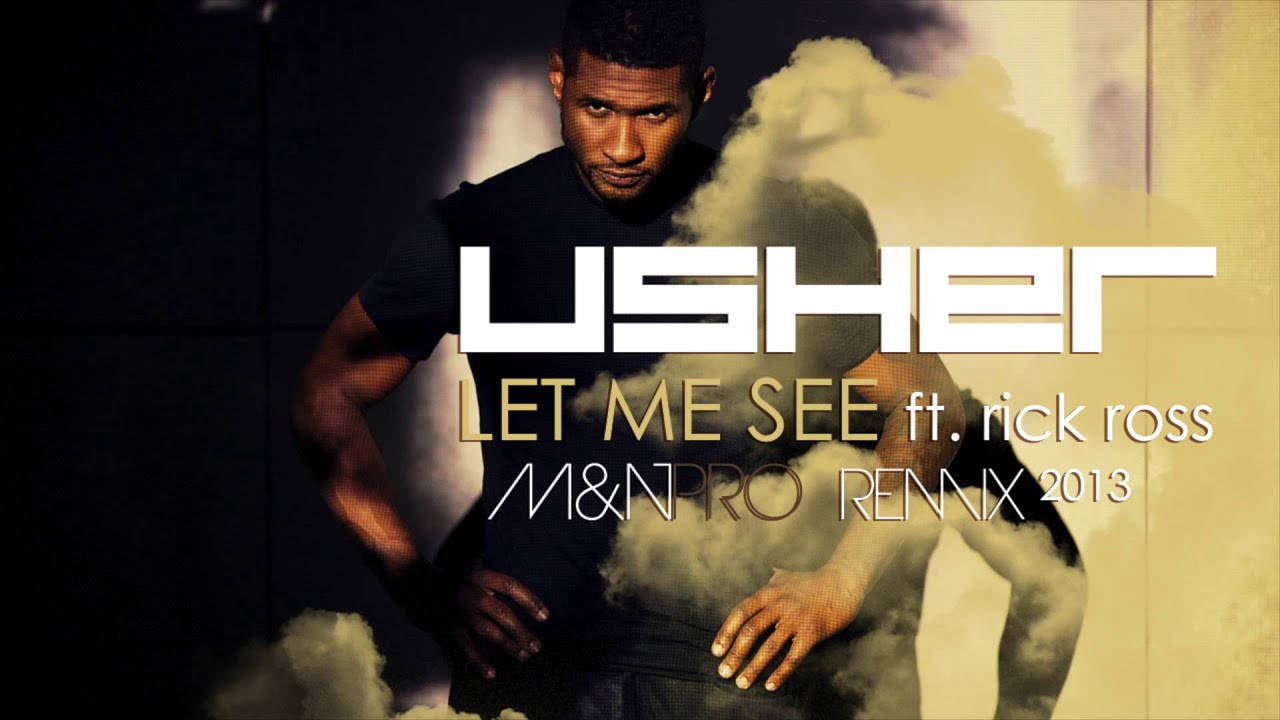 Usher Ft. Rick Ross - Let Me See (M&N PRO REMIX)[2013] - YouTube