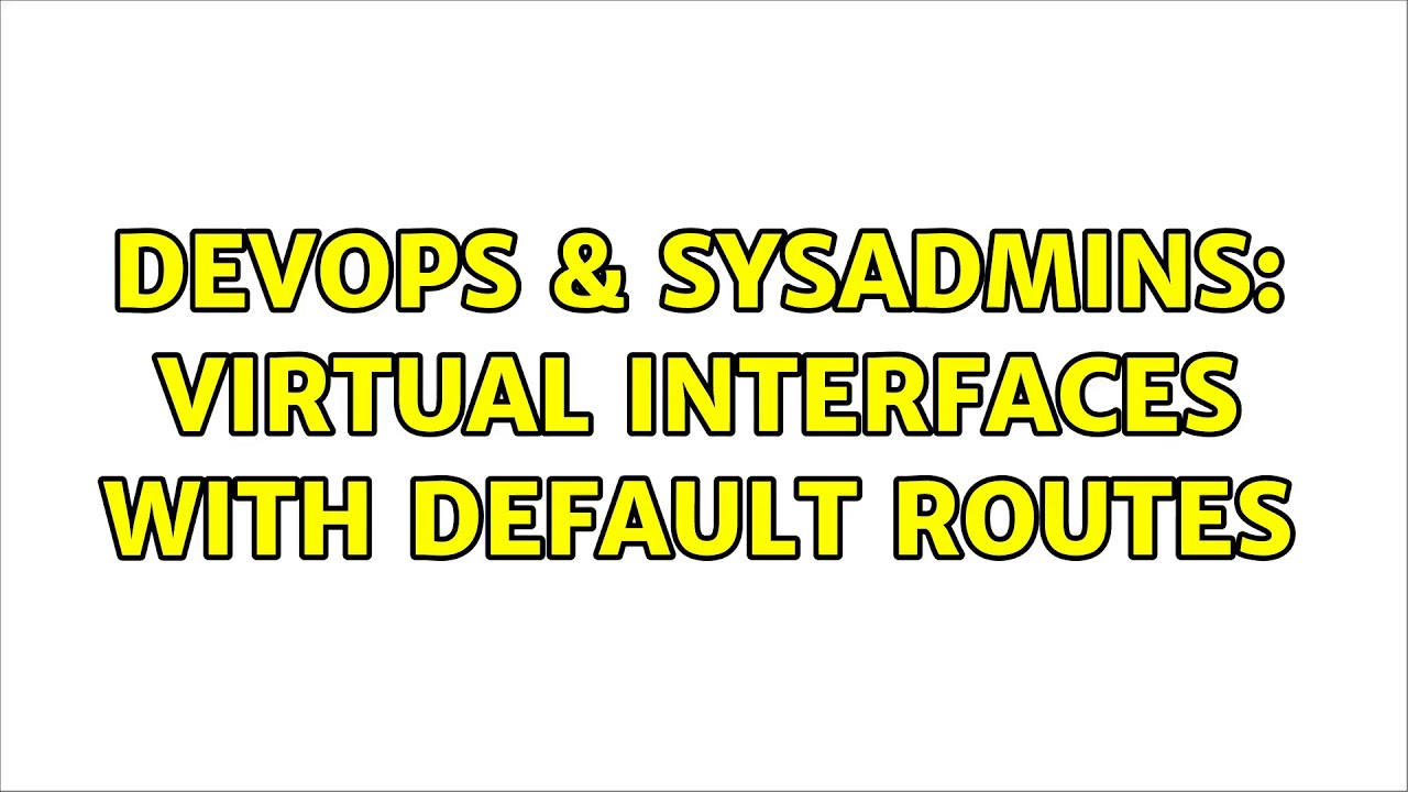 Devops And Sysadmins Virtual Interfaces With Default Routes 5 Solutions