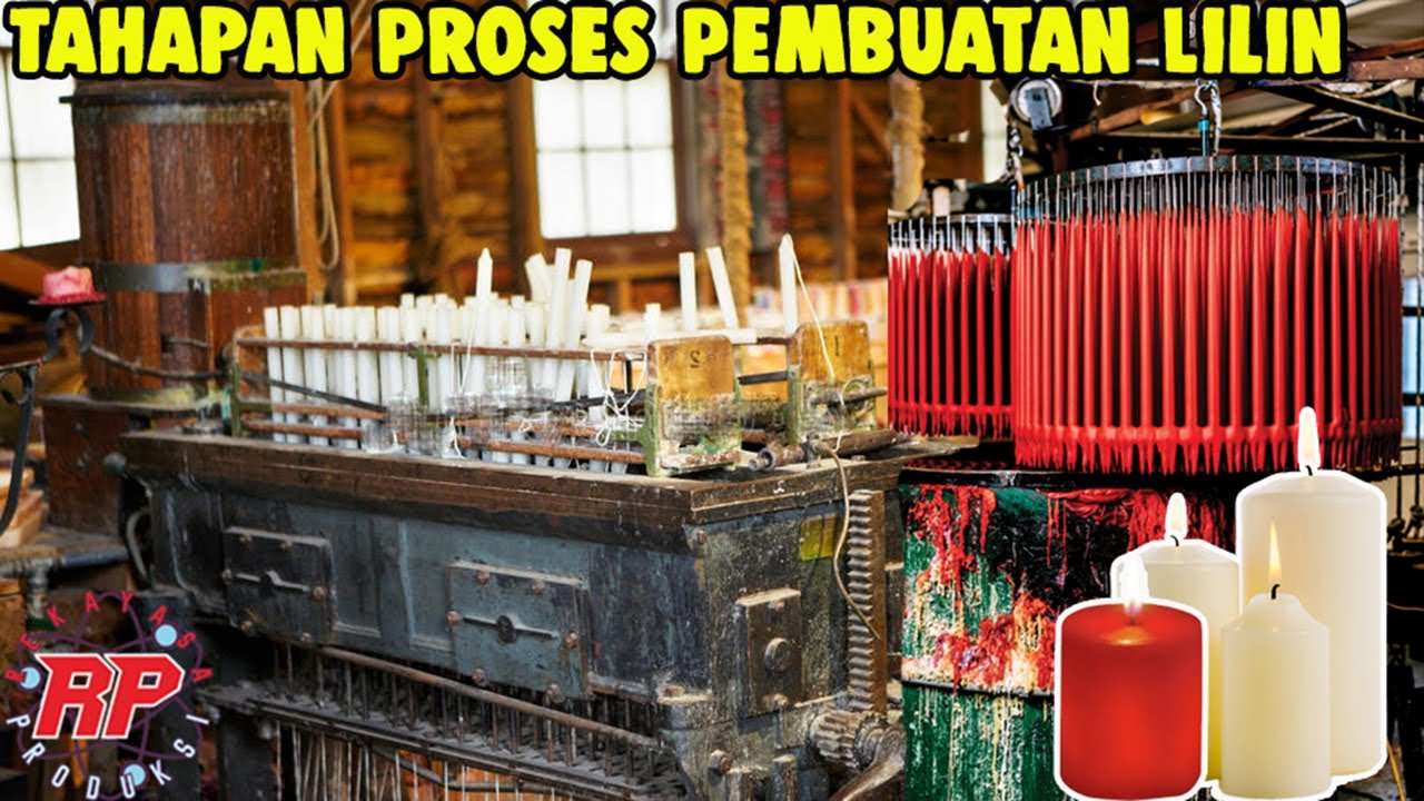 BEGINI TAHAPAN PROSES PEMBUATAN BERBAGAI MACAM LILIN | BAGAIMANA CARA ...
