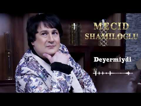 Mecid Şamiloğlu Deyermiydi