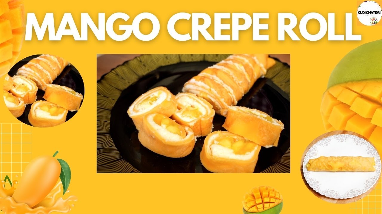 Mango Crepe Rolls Recipe | Summer Delight | Kudi Chatori - YouTube