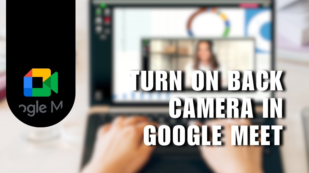 EFFORTLESS: Google meet back camera || how to turn on back camera in ...