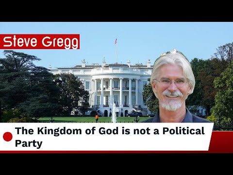 The Kingdom Of God Is Not A Political Party - Steve Gregg - YouTube
