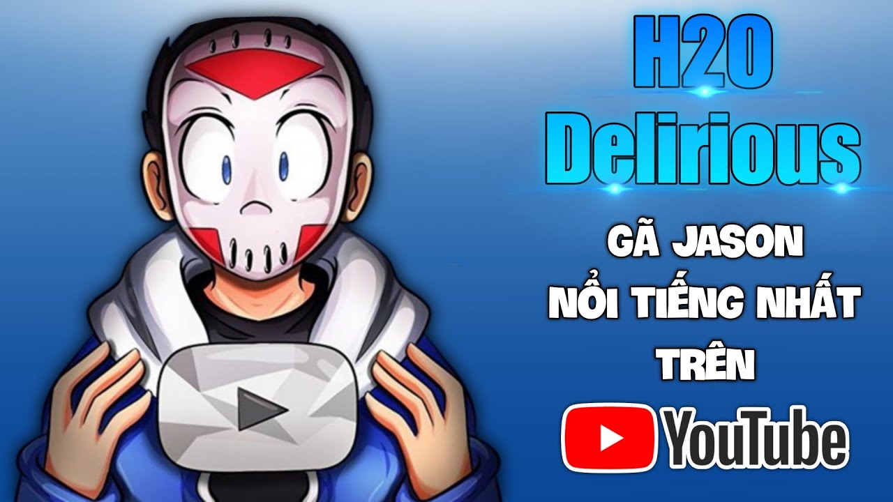 H2O Delirious - Gã Jason Nổi Tiếng Nhất Trên Youtube - YouTube