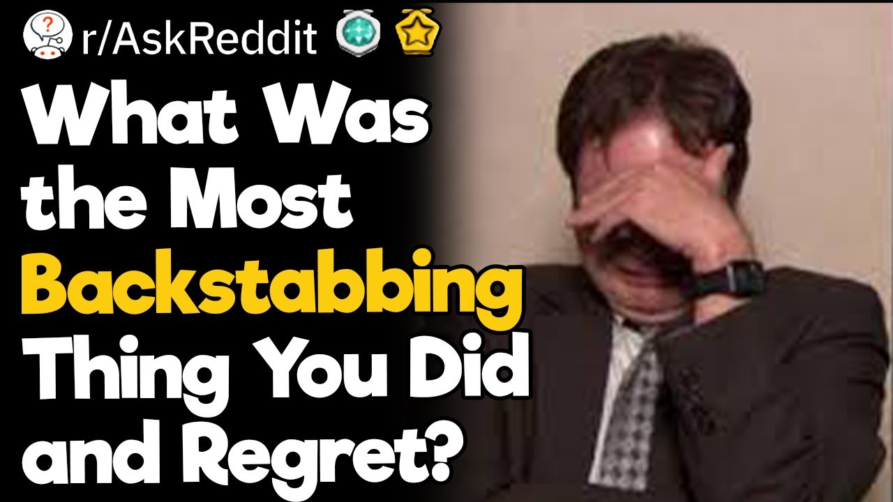 What Was the Most Backstabbing Thing You Did and Regret? - YouTube
