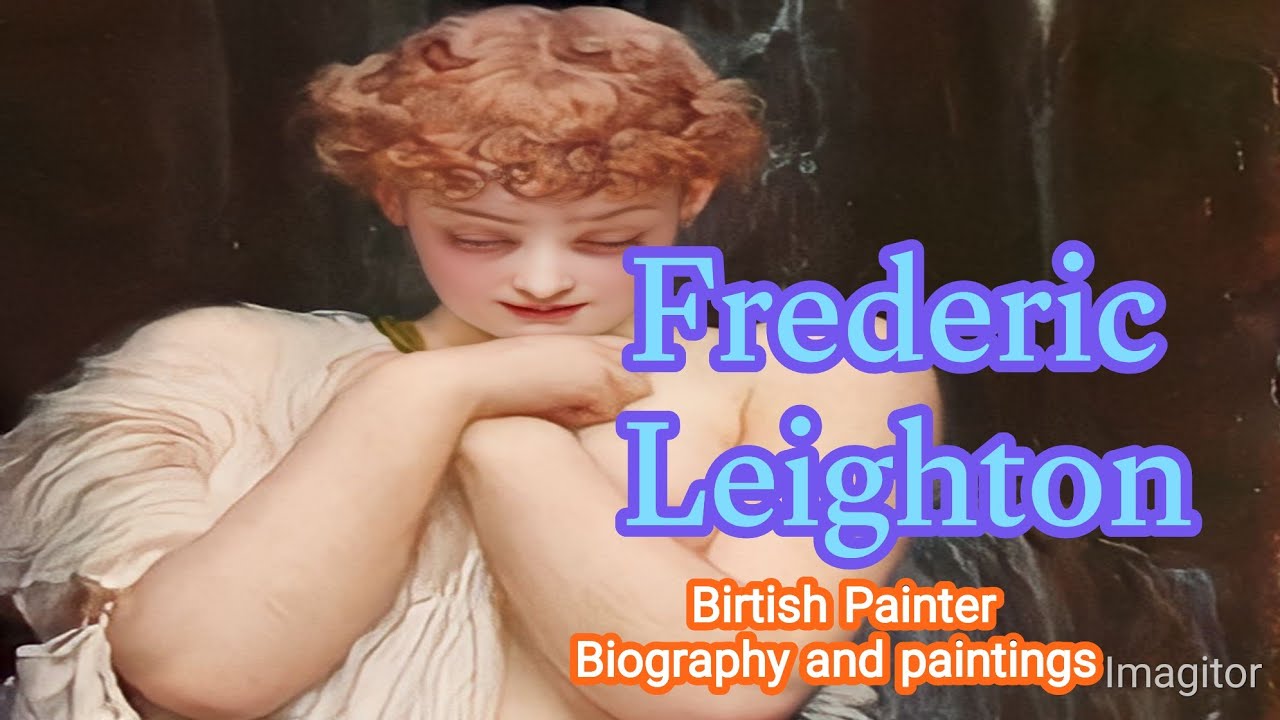 Frederic Leighton Birtish Painter Biography and paintings, - YouTube