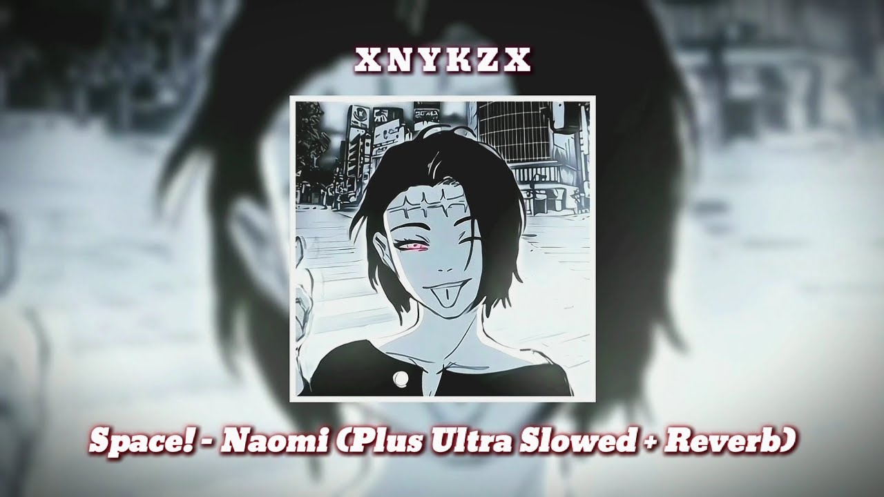 Space! - NAOMI - [Plus Ultra Slowed + Reverb] - YouTube Music