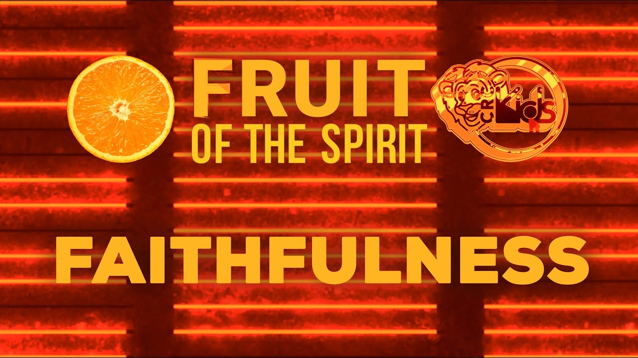 FRUIT OF THE SPIRIT LESSON 7 FAITHFULNESS YouTube FRUIT OF THE SPIRIT LESSON 7 FAITHFULNESS YouTube