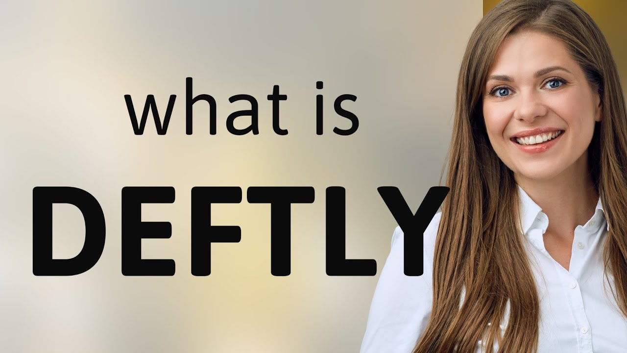 Deftly • DEFTLY meaning - YouTube
