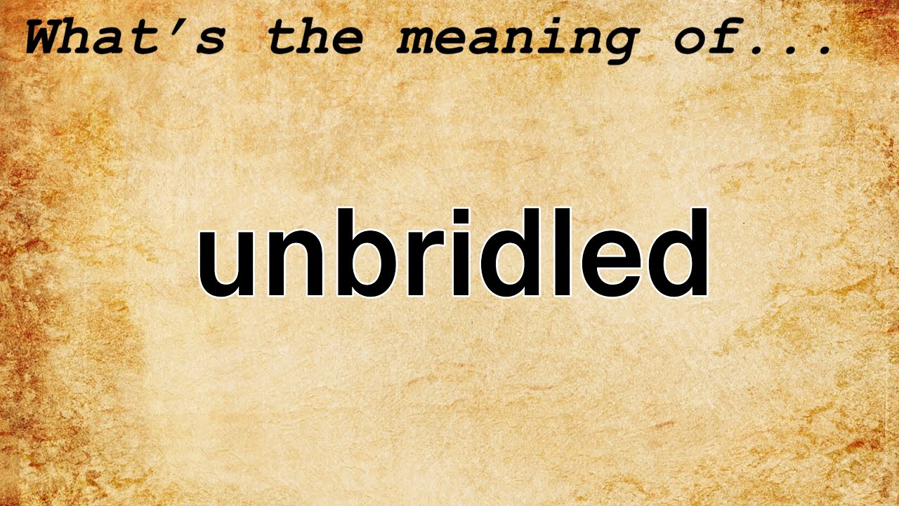Unbridled Meaning : Definition of Unbridled - YouTube