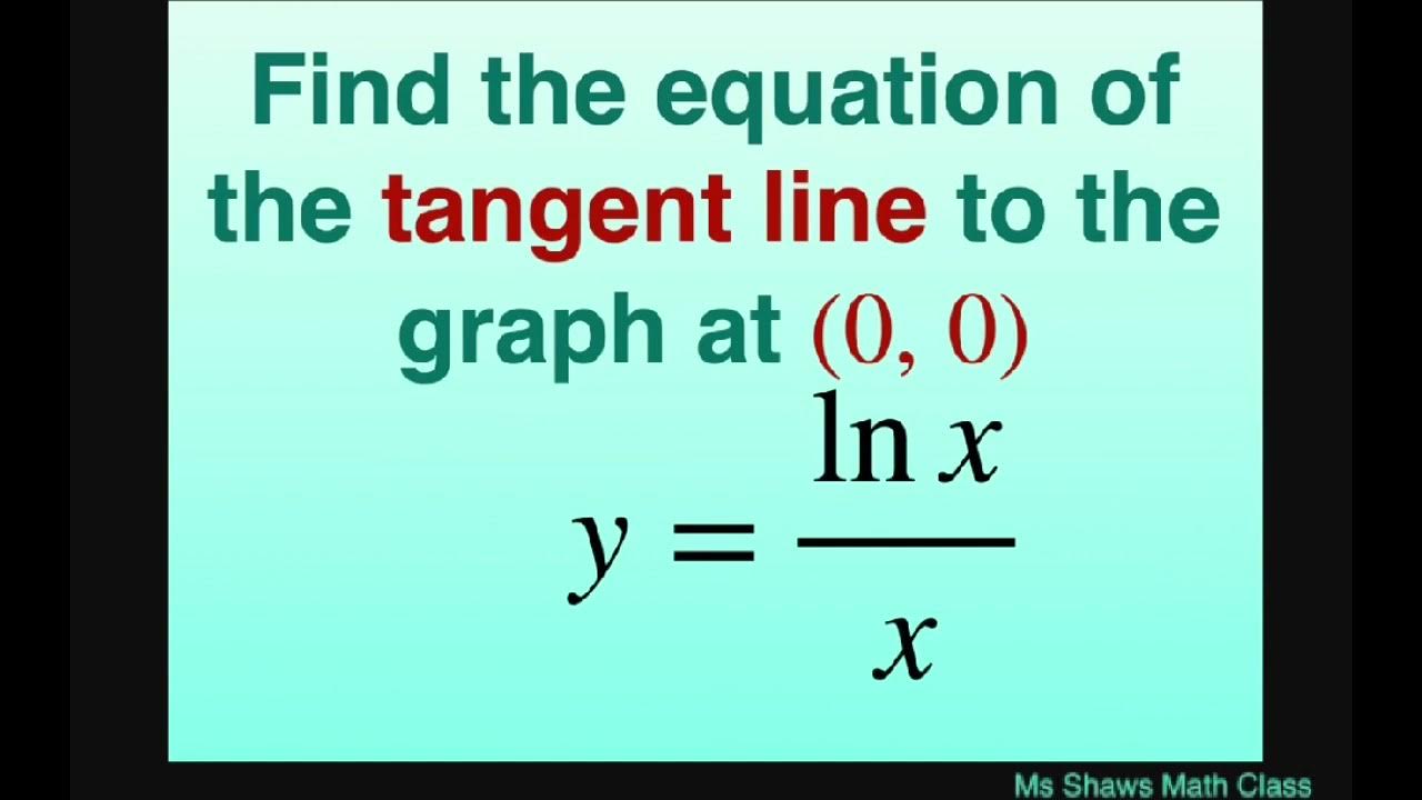 Find the equation of tangent line to graph y = ln/x at (0, 0). - YouTube