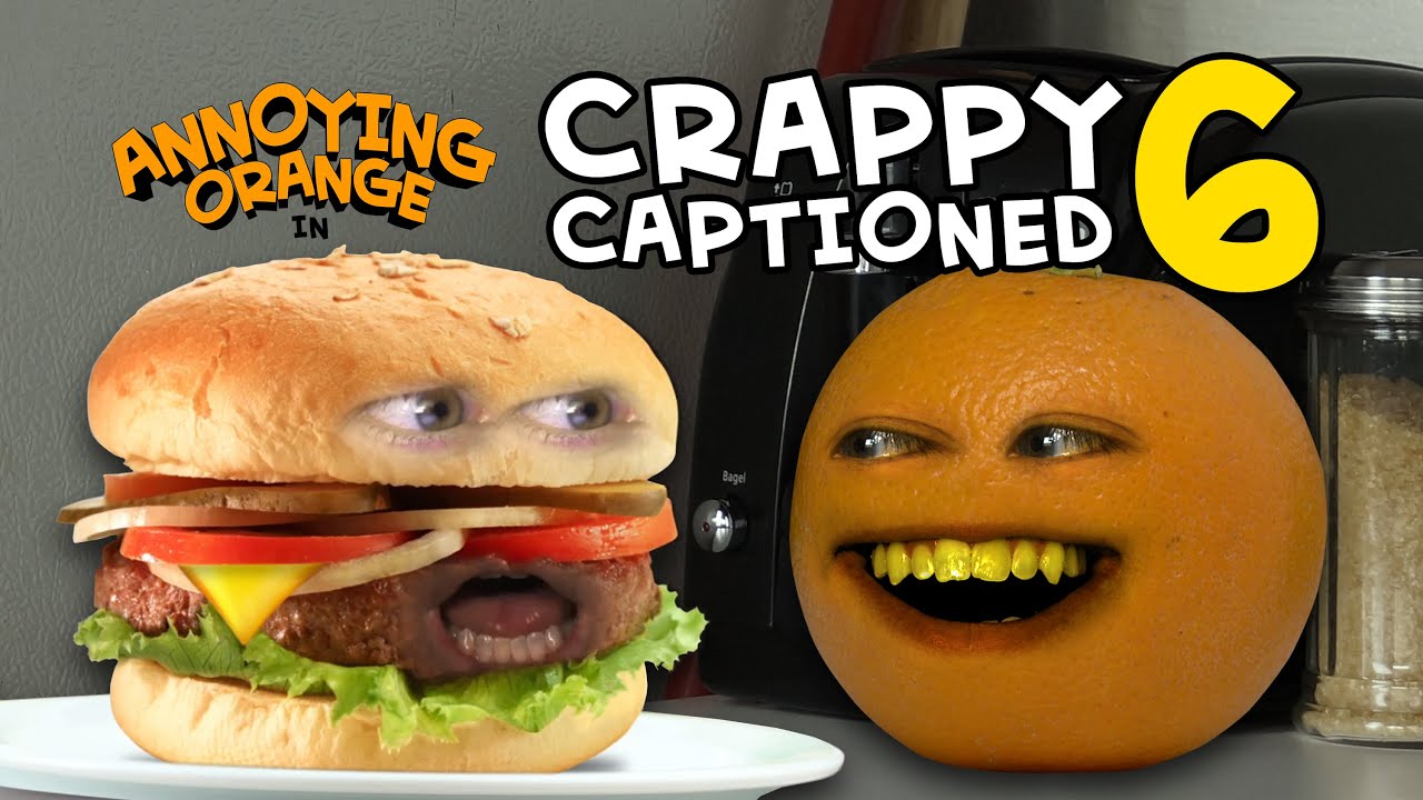 Annoying Orange - Crappy Captioned #6: Monster Burger! - YouTube