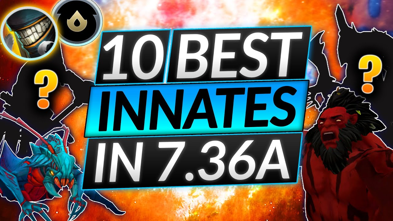 TOP 10 INNATES IN 7.36A - Best Heroes For Easy MMR - Dota 2 Meta Guide ...