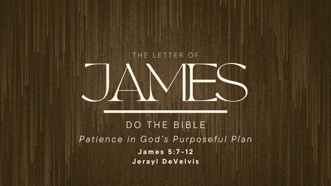 Do the Bible - The Letter of James - Patience in God's Purposeful Plan ...