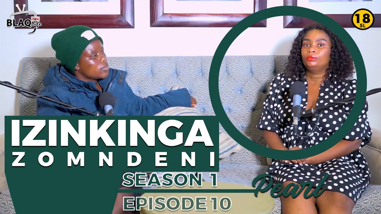 IZINKINGA ZOMNDENI With Pearl | S1-EP10 | Ufuna ukungingena ngenkani ...
