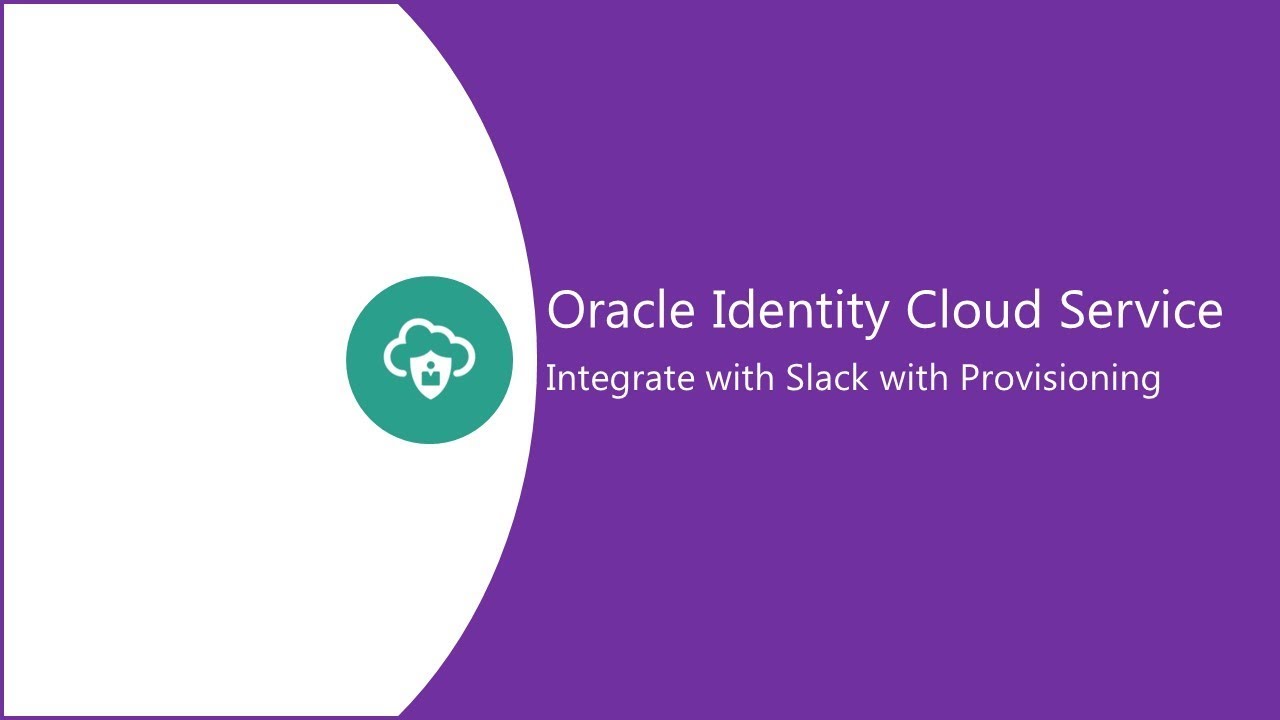 Integrating Slack with Oracle Identity Cloud Service - With ...