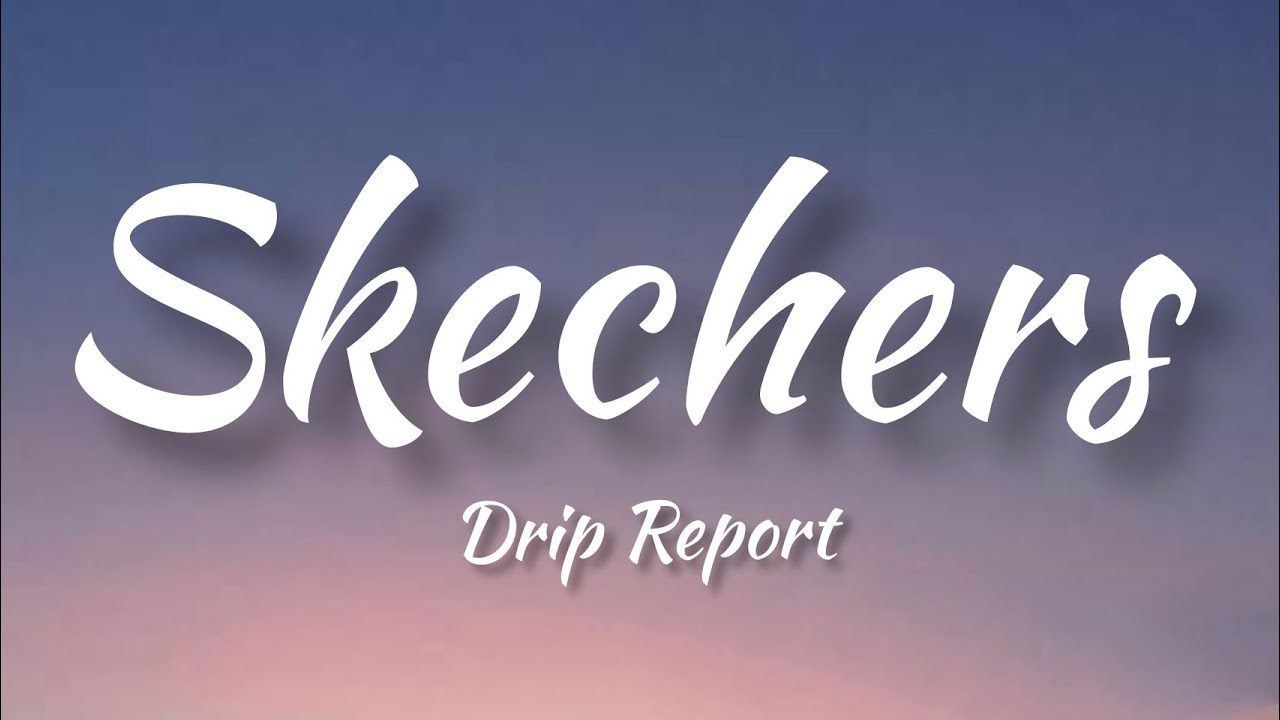 Drip Report - Skechers (Lyrics) - YouTube