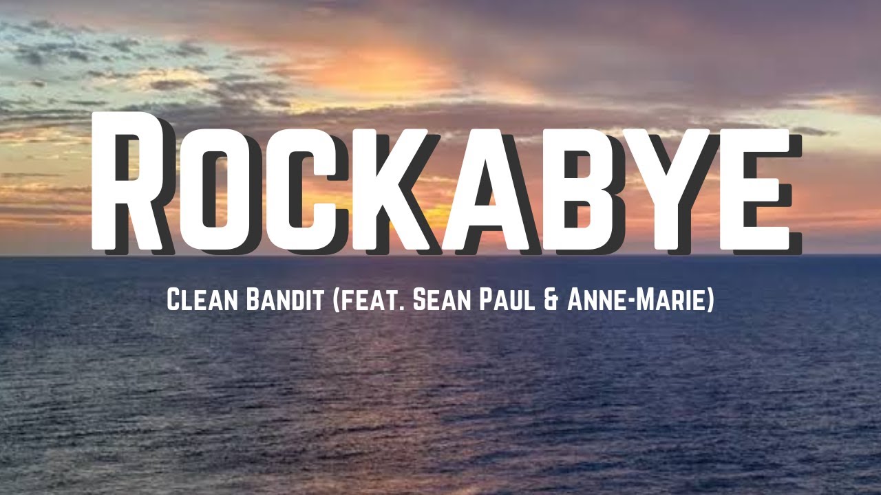 Rockabye - Clean Bandit (feat. Sean Paul & Anne-Marie) | Lyric Video ...