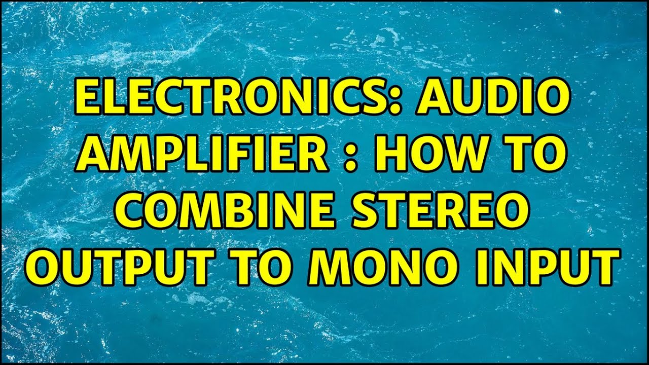 Electronics: Audio amplifier : how to combine stereo output to mono ...