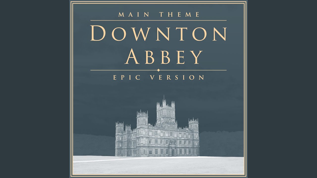 Downton Abbey - Main Theme (Epic Version) - YouTube Music