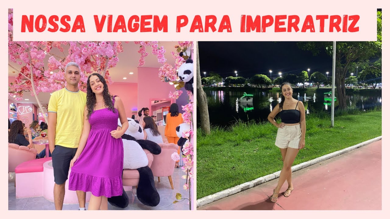 COMO FOI A NOSSA VIAGEM PARA IMPERATRIZ | O QUE FAZER EM IMPERATRIZ ...
