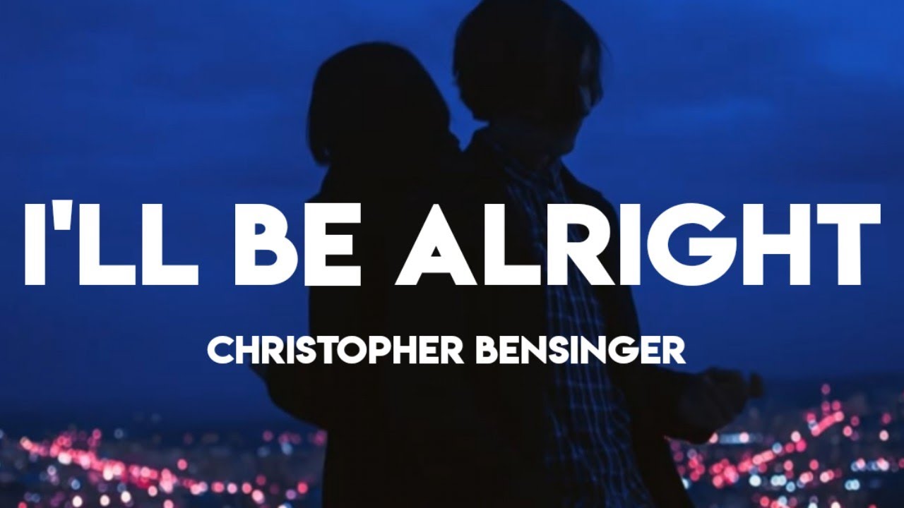 Christopher Bensinger- I'll be alright ( lyrics) - YouTube