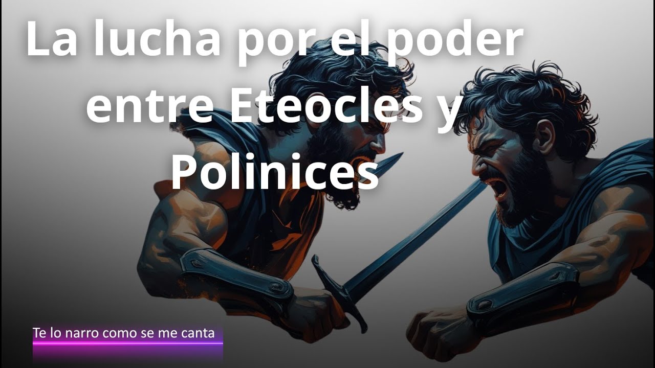 La lucha por el poder entre Eteocles y Polinices narrado como se me ...